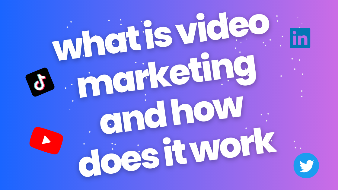 What is Video Marketing and How to Make it Work