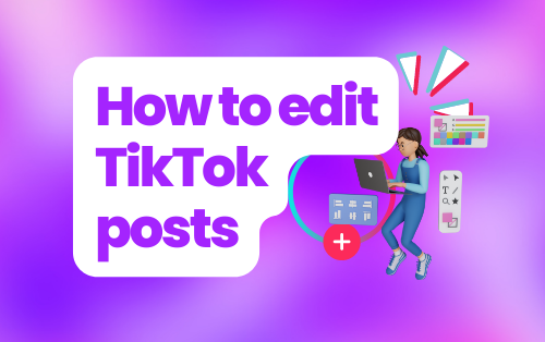 How to Edit TikTok Posts: Grow Your Social Media Presence